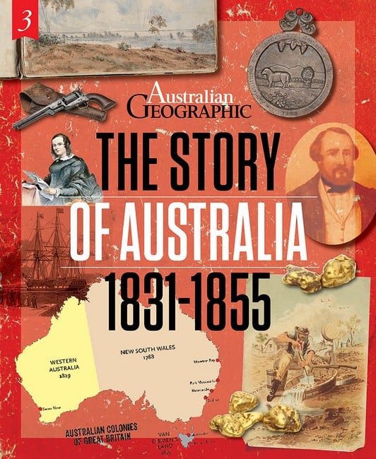 The Story of Australia:1831-1855 - Australian Geographic